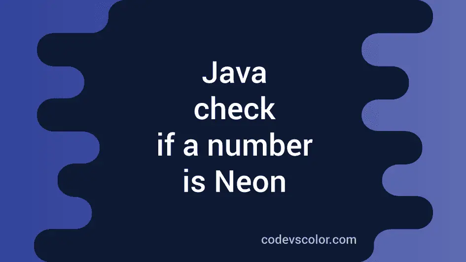 Java Program to check if a number is Neon or not - CodeVsColor