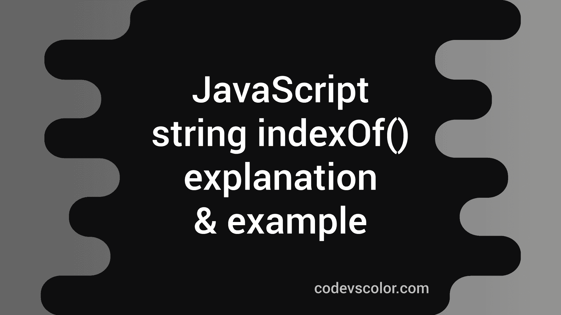 Javascript string indexOf() method explanation with example - CodeVsColor