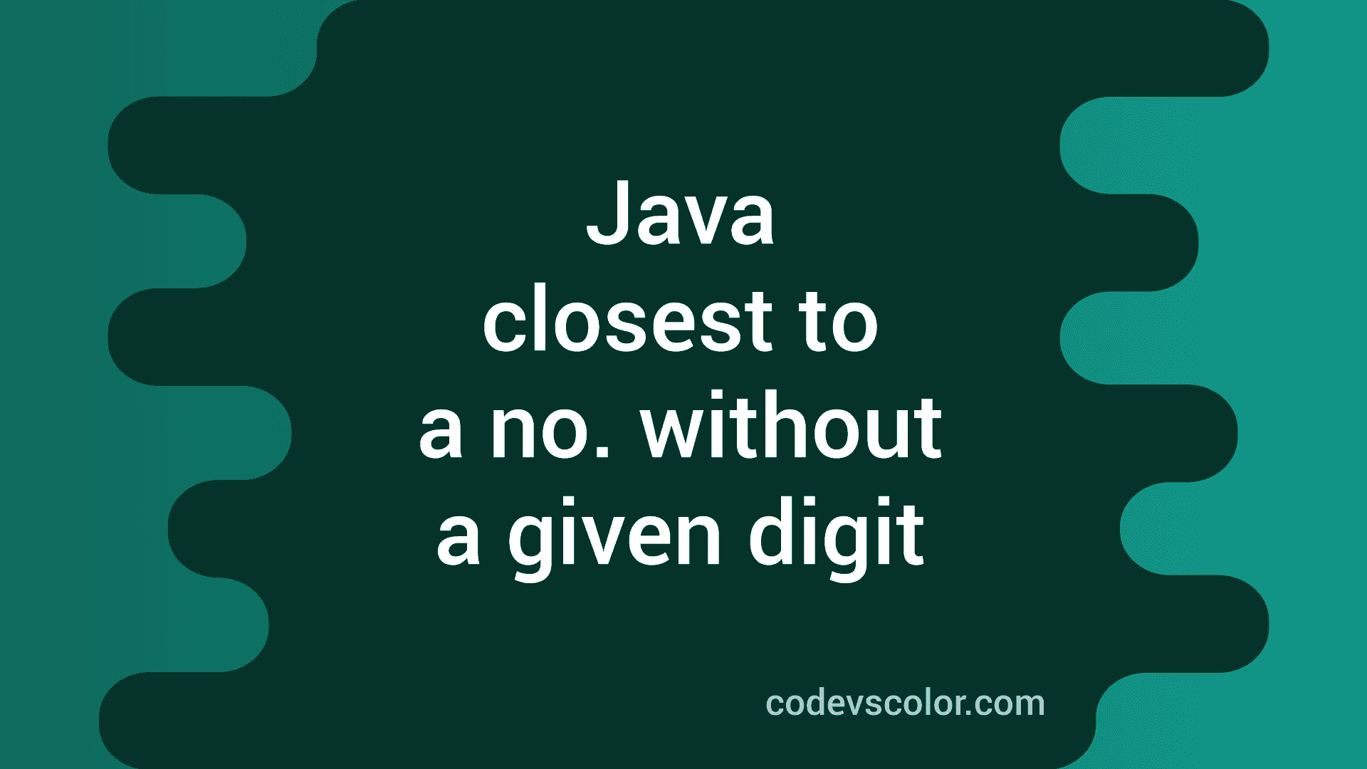 Java Program To Find Closest Number To A Given Number Without A Given Digit Codevscolor