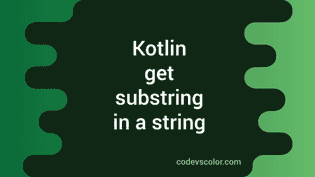 Different ways to get substring in a string in Kotlin - CodeVsColor