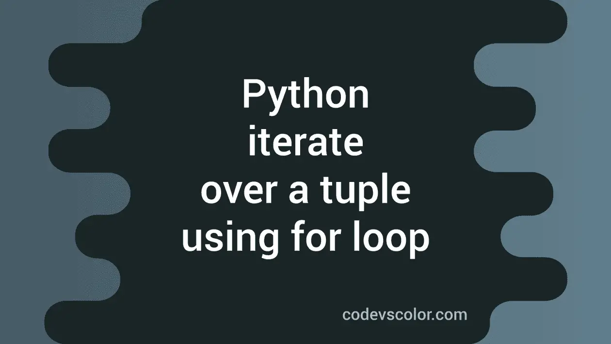 Python program to iterate over a tuple using a for loop - CodeVsColor