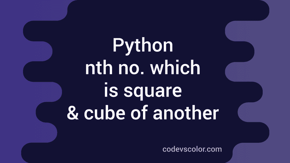 Python program to find the nth number which is square and cube of ...