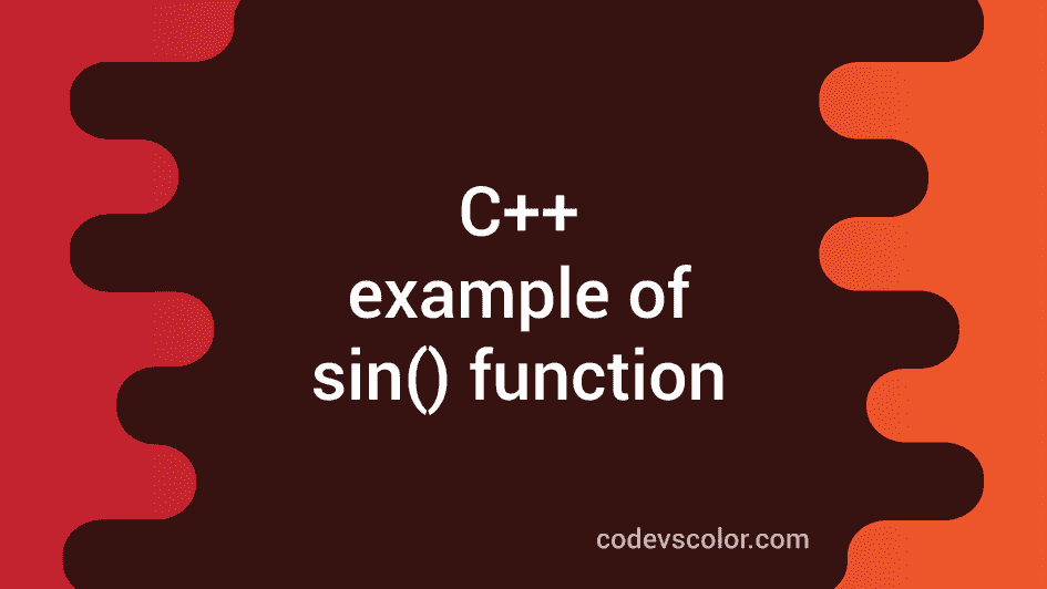 C++ sin() function explanation with example - CodeVsColor