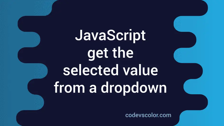 Javascript Program To Get The Selected Value From A Dropdown List Of 3574