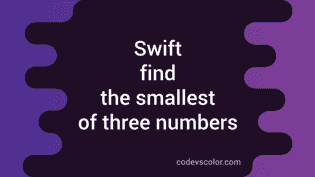 Swift program to find the smallest of three numbers - CodeVsColor