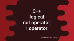 How to use logical not operator,! operator in C++ - CodeVsColor