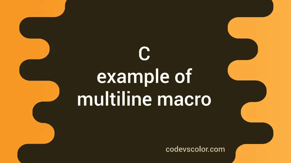 How to write a multi-line Macro in C - CodeVsColor