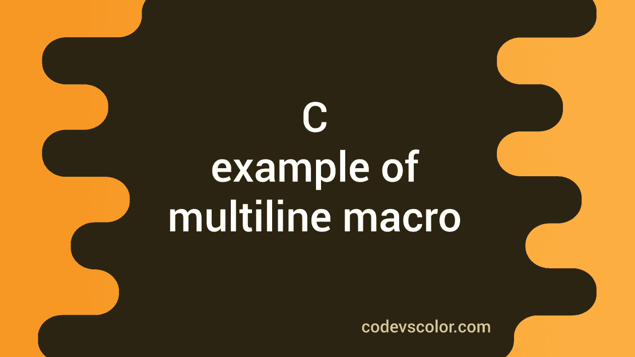 How to write a multi-line Macro in C - CodeVsColor