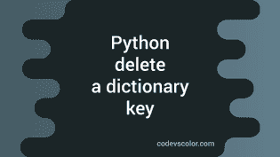 How to delete a key from a python dictionary - CodeVsColor