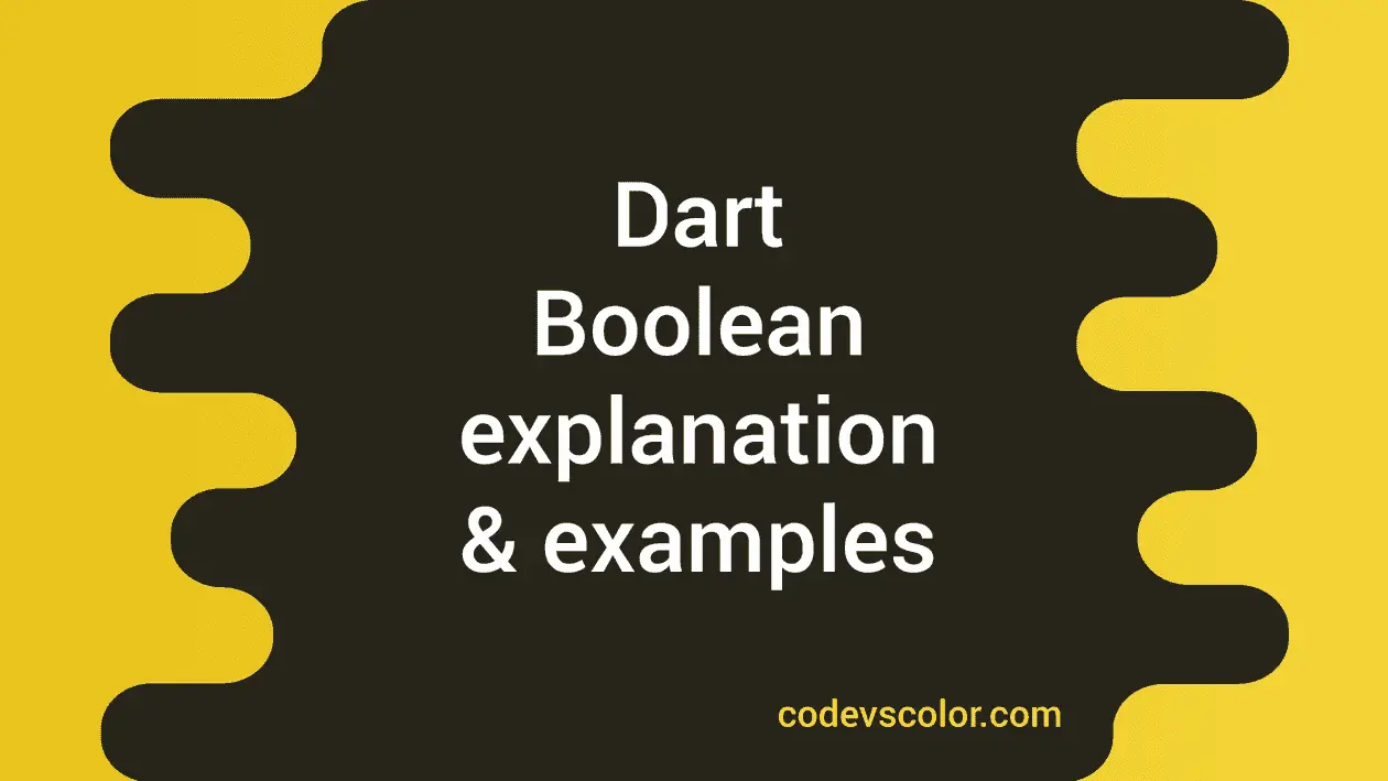 Dart tutorial : How to use Boolean in Dart - CodeVsColor