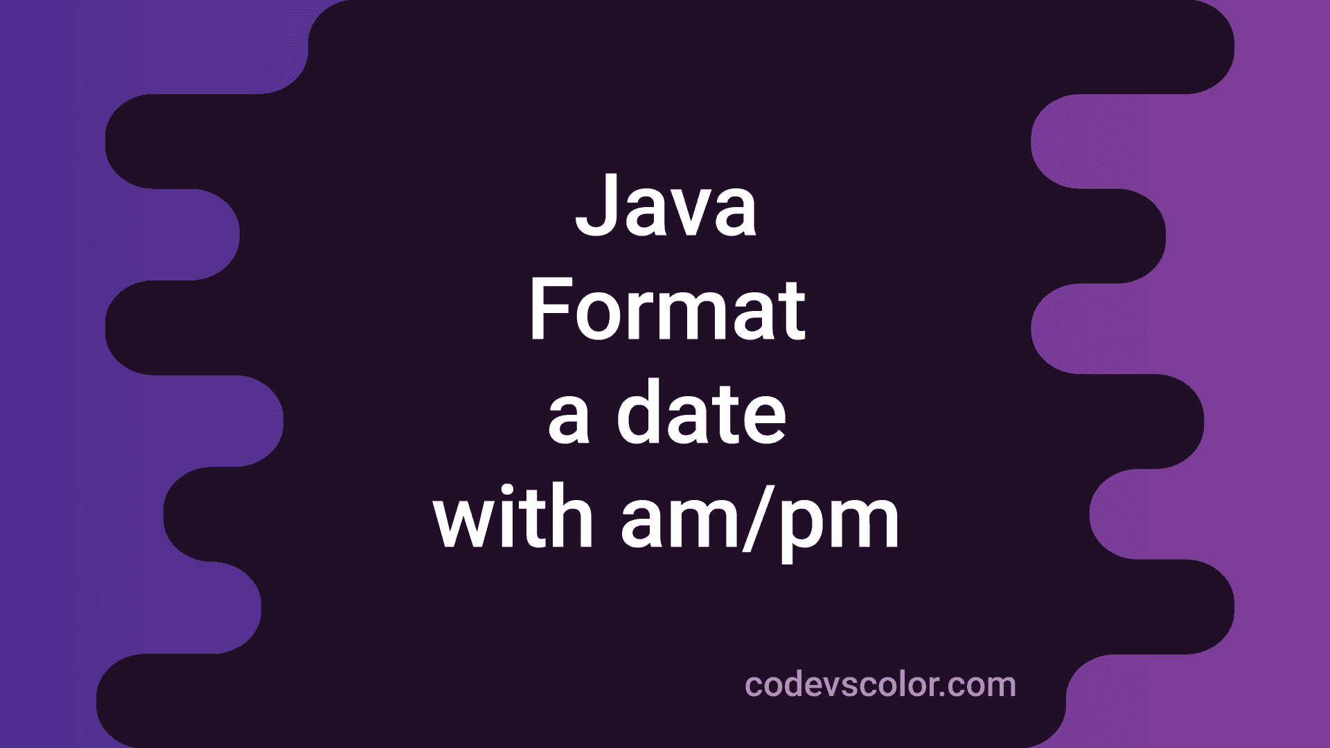 How to format a Date in AM/PM in Java - CodeVsColor