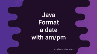 How to format a Date in AM/PM in Java - CodeVsColor