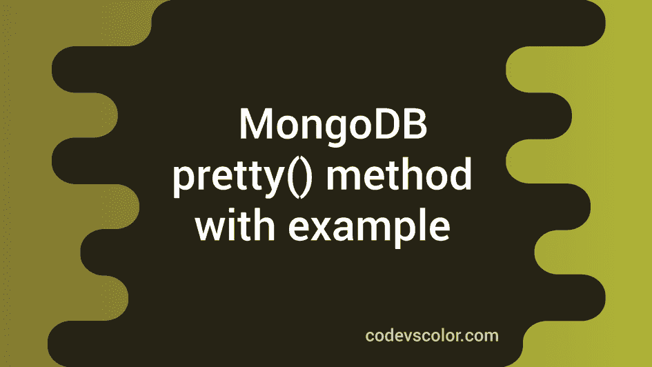 pretty() method in MongoDB - CodeVsColor