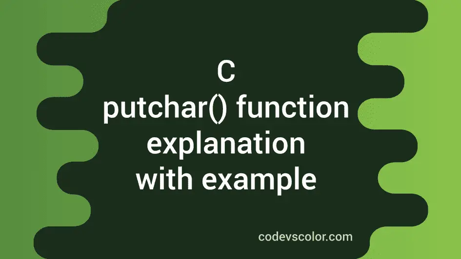 Putchar Method Explanation With Example Codevscolor 