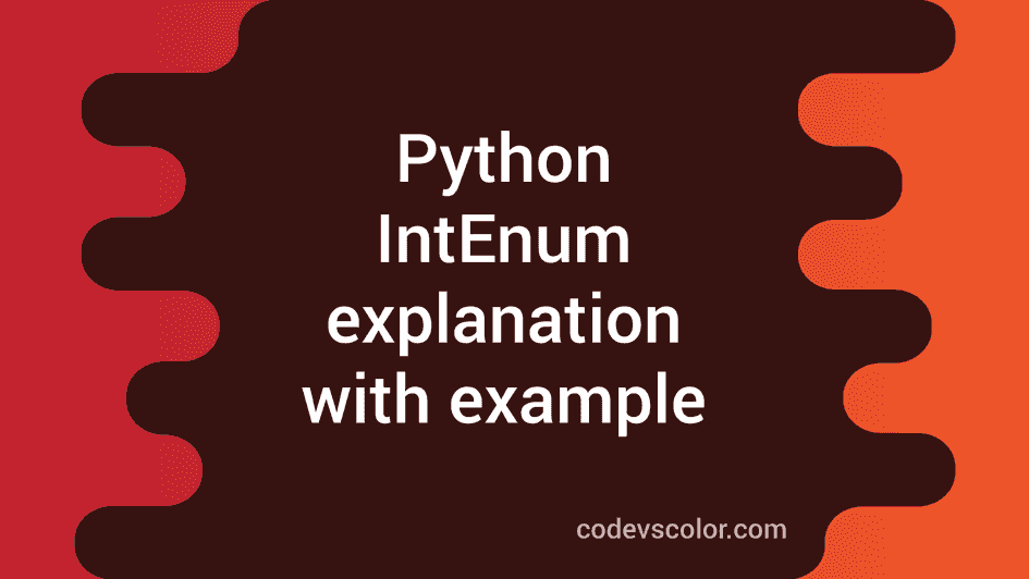 IntEnum in python explanation with example - CodeVsColor