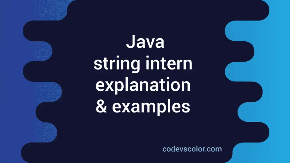 Java string intern method explanation with an example - CodeVsColor