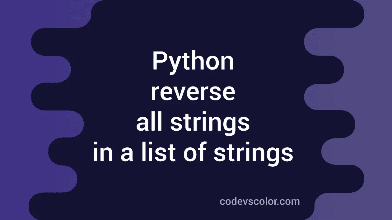 Python Program To Reverse All Strings In A List Of Strings Codevscolor 4545