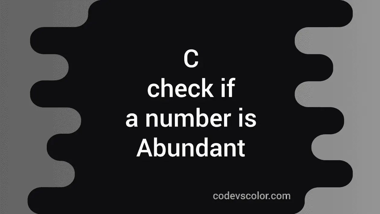 C program to check if a number is Abundant or Excessive - CodeVsColor