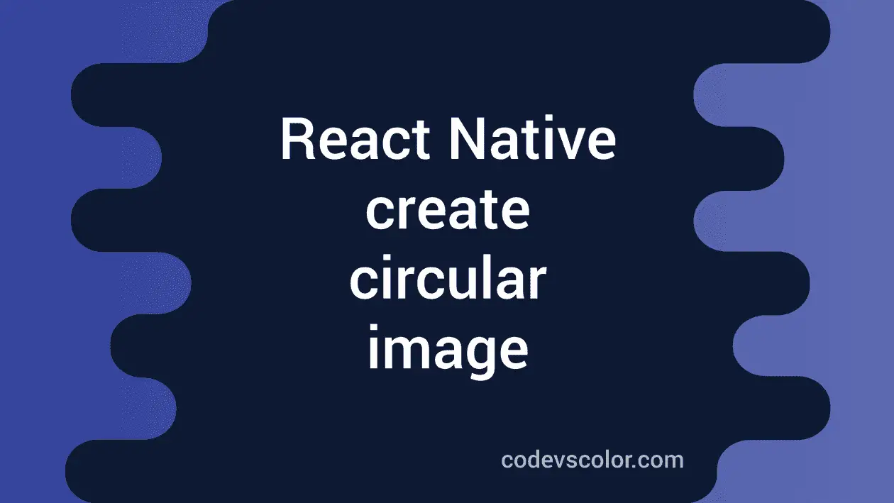 How to create one circular image in React Native - CodeVsColor