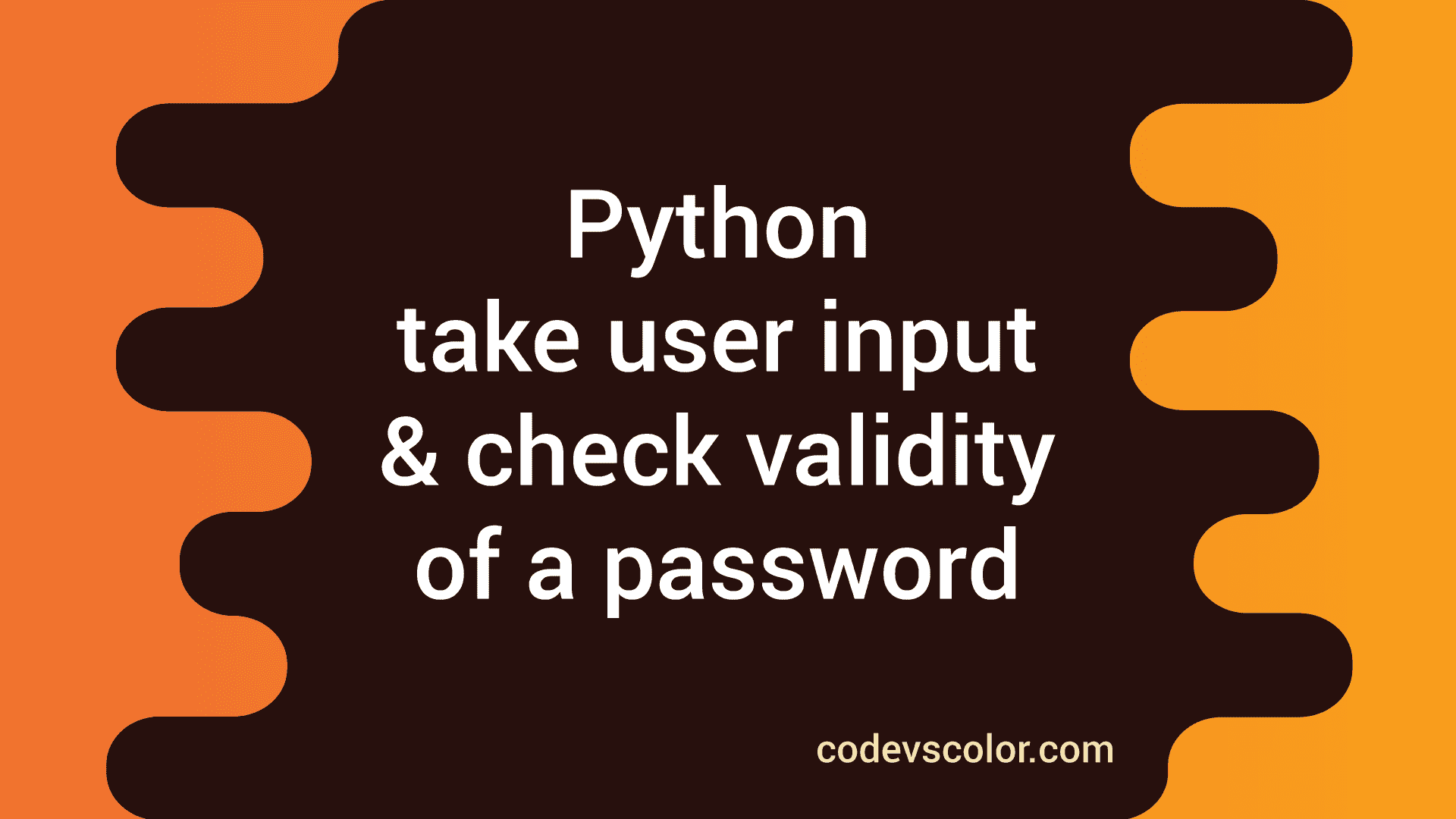 Python Program To Take User Input And Check Validity Of A Password Codevscolor