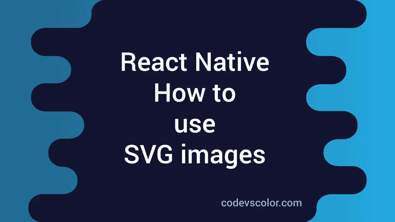 How to use SVG or vector images in React native - CodeVsColor