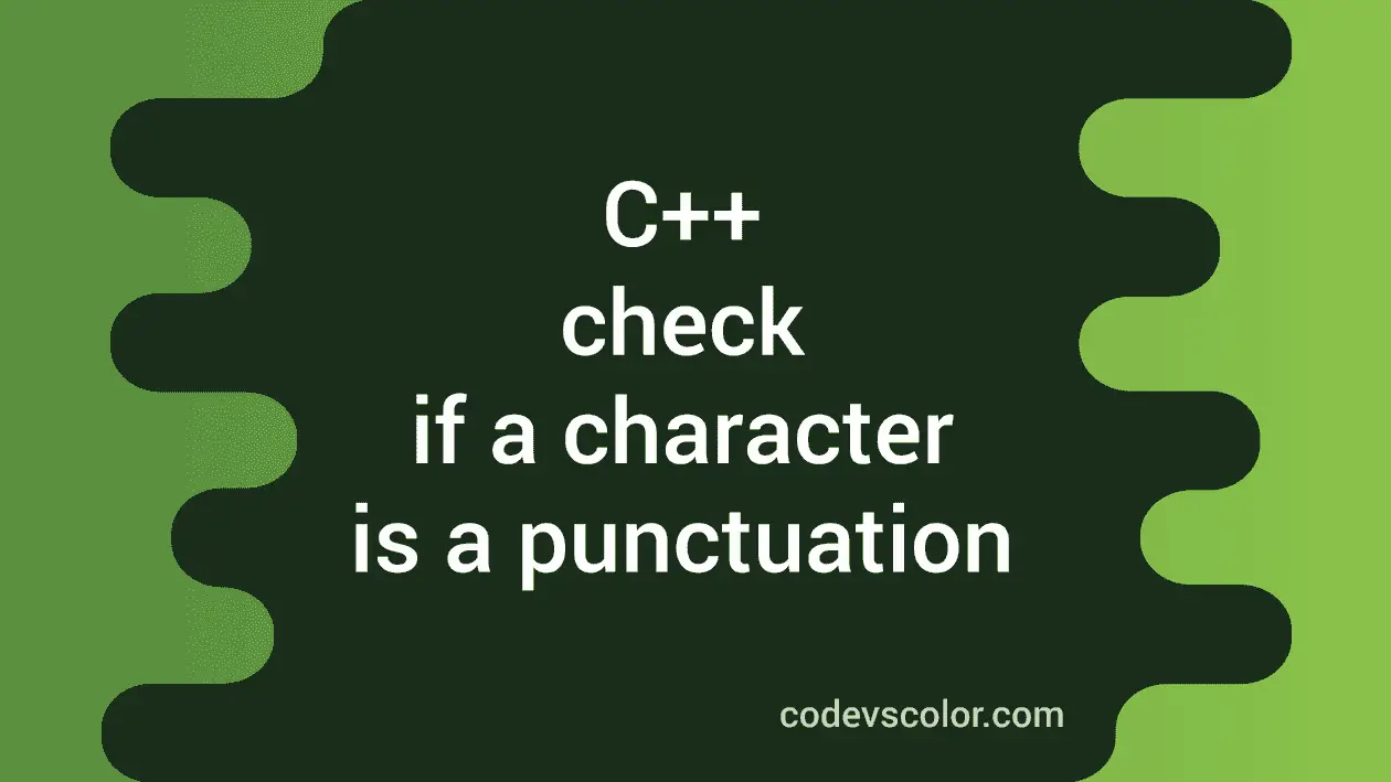 C++ program to check if a character is a punctuation using ispunct ...
