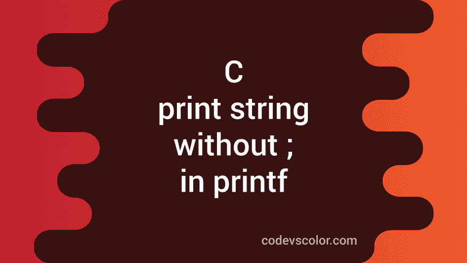 C program to print a string without using semicolon in the printf ...