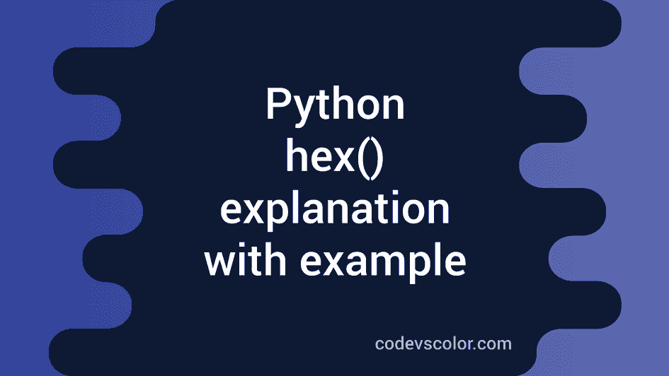Python conver integer to hexadecimal using hex() - CodeVsColor