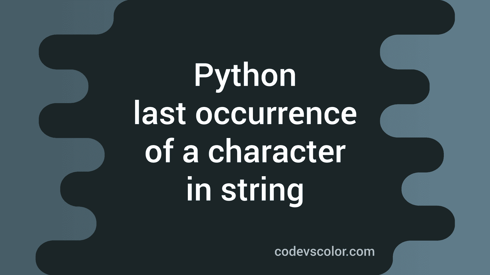 How To Find The Last Occurrence Of A Character In A Python String