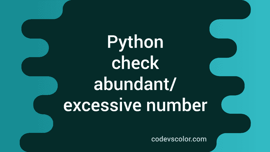 Python program to check if a number is abundant/excessive or not ...