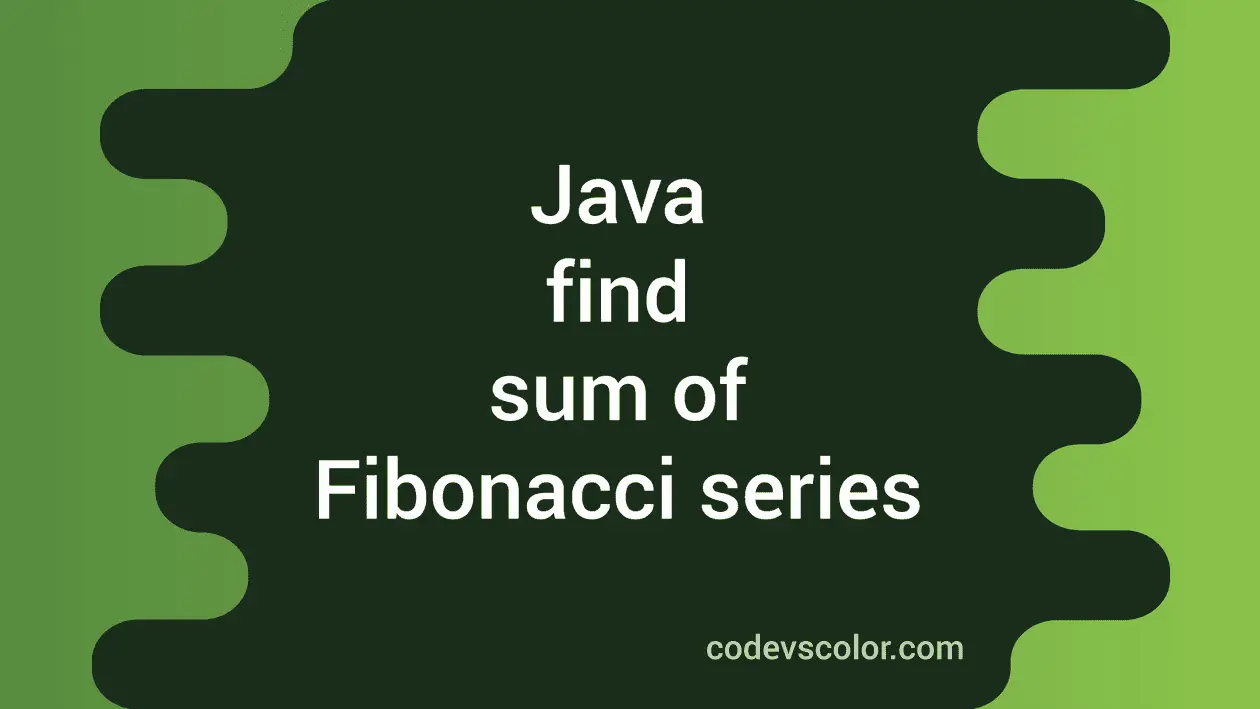 3 ways in Java to find the sum of Fibonacci series - CodeVsColor