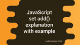 JavaScript set add() method explanation with example - CodeVsColor