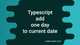 How to add one day to a date object in TypeScript - CodeVsColor