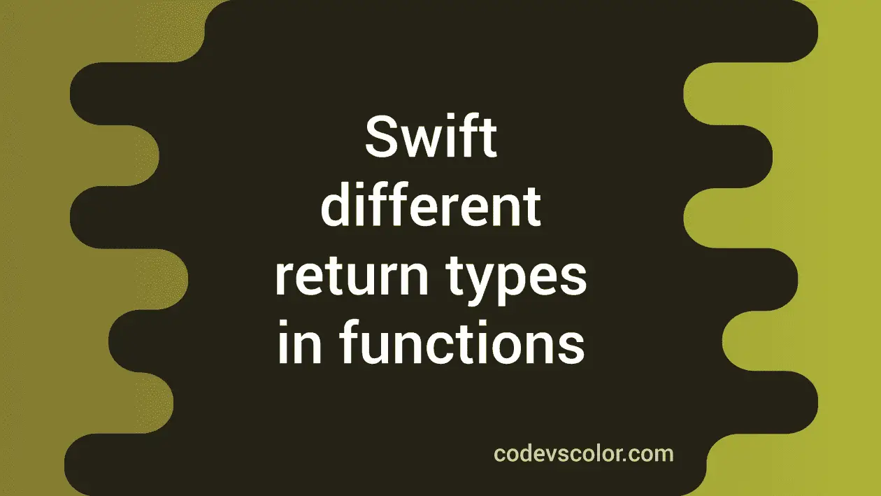 Different return types in swift functions - CodeVsColor