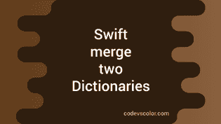 How to merge two Dictionaries in swift - CodeVsColor