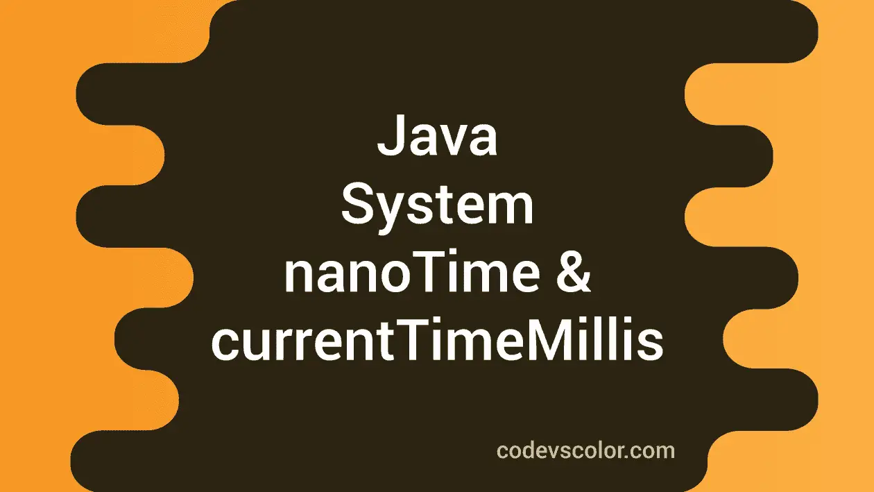 Java System.nanoTime and System.currentTimeMillis - CodeVsColor
