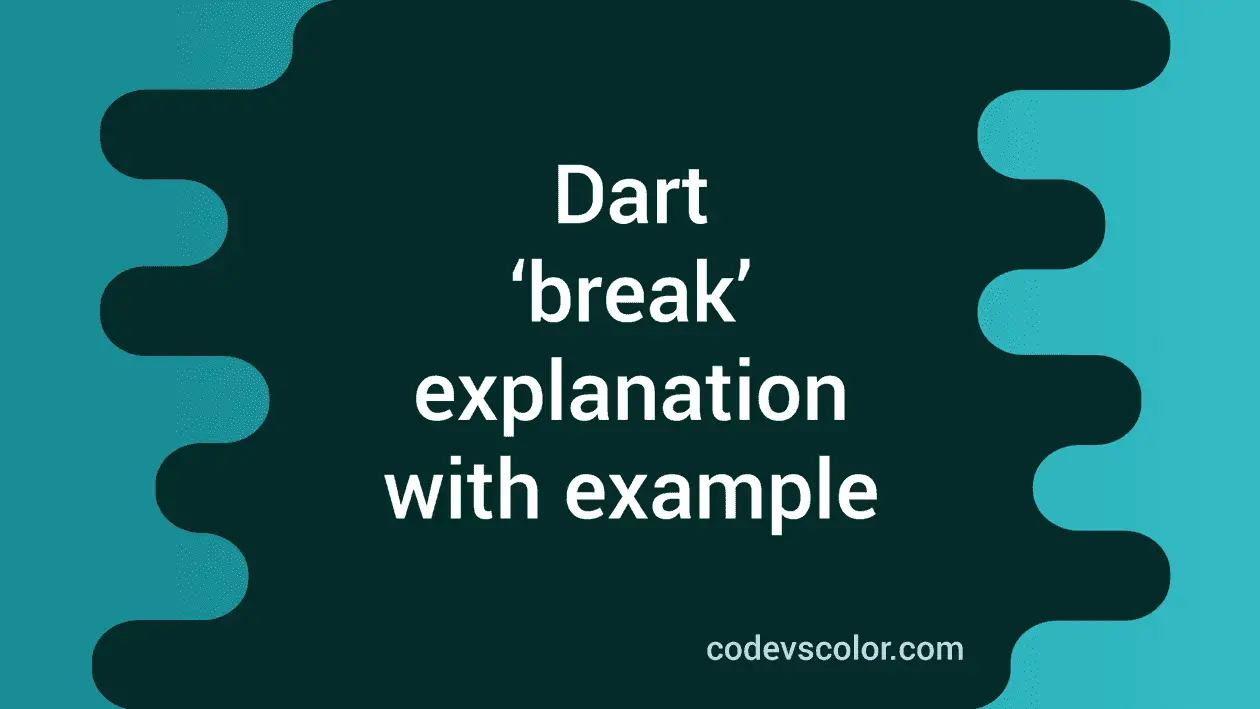 Dart break statement explanation with example - CodeVsColor