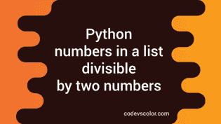 Python program to find out numbers in a list divisible by two numbers ...