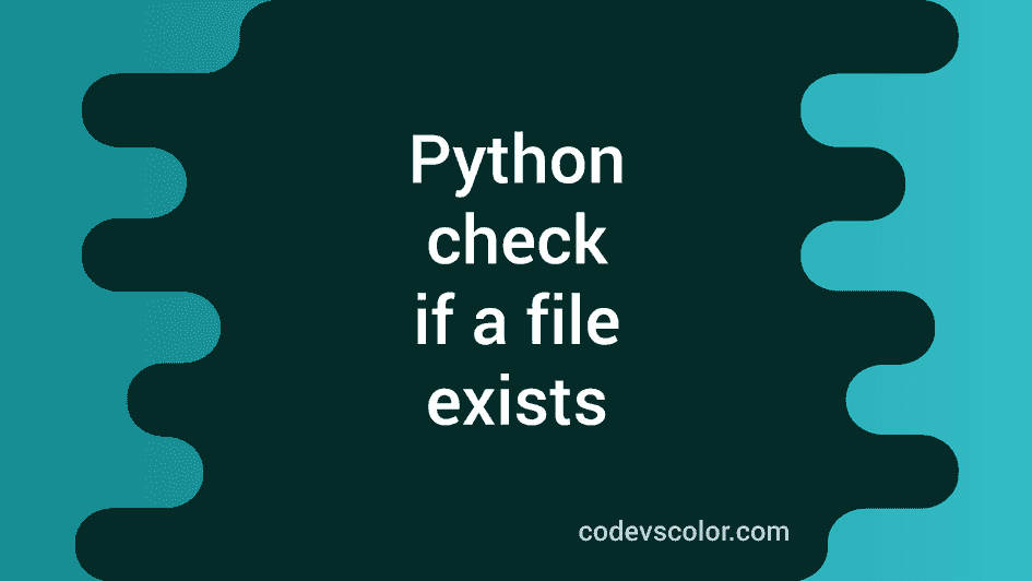 Python program to check if a file exists - CodeVsColor