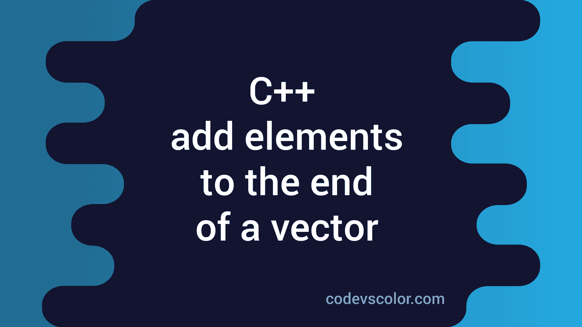 How to add elements to the end of a vector in C++ using push_back - CodeVsColor