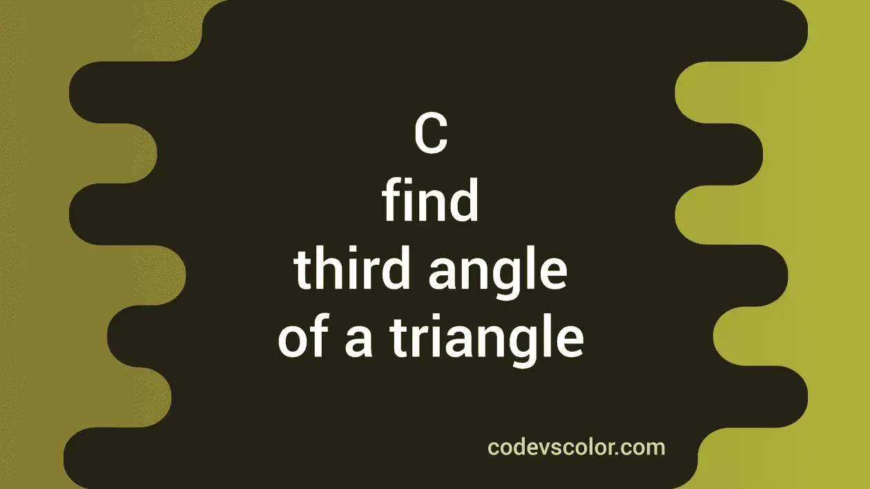 C program to find the third angle of a triangle if other two are given ...