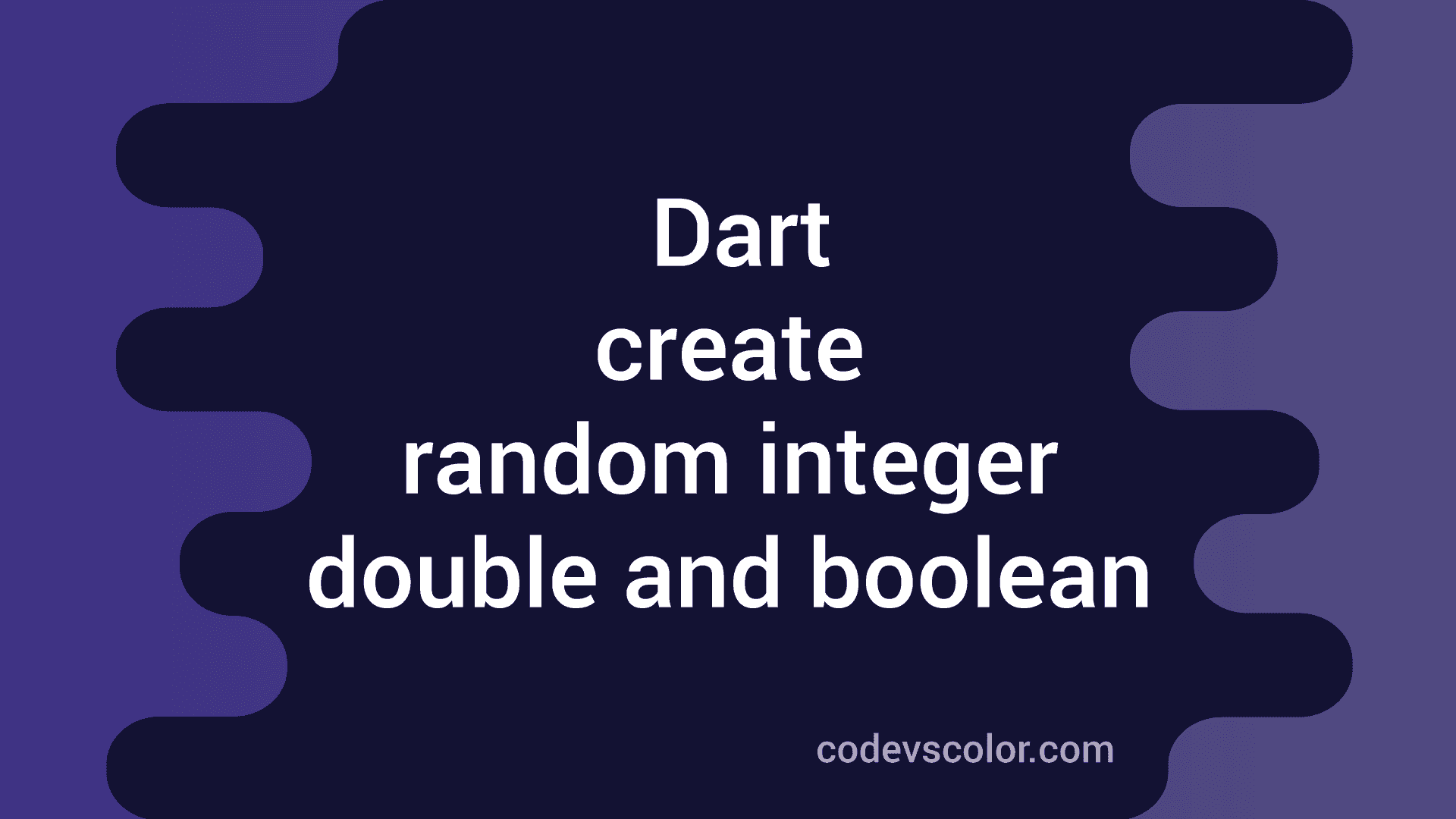 Create a random integer, double or a boolean in dart using Random class - CodeVsColor