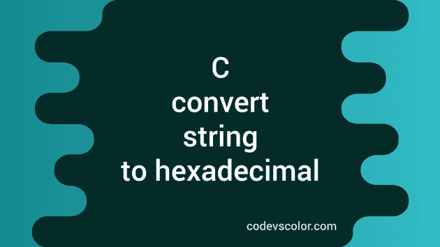 C Program To Convert A String To Hexadecimal Value CodeVsColor
