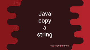 3 different ways to copy a string in Java - CodeVsColor