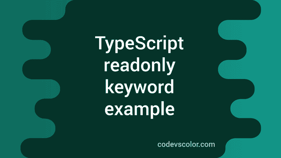 readonly keyword in typescript with example - CodeVsColor