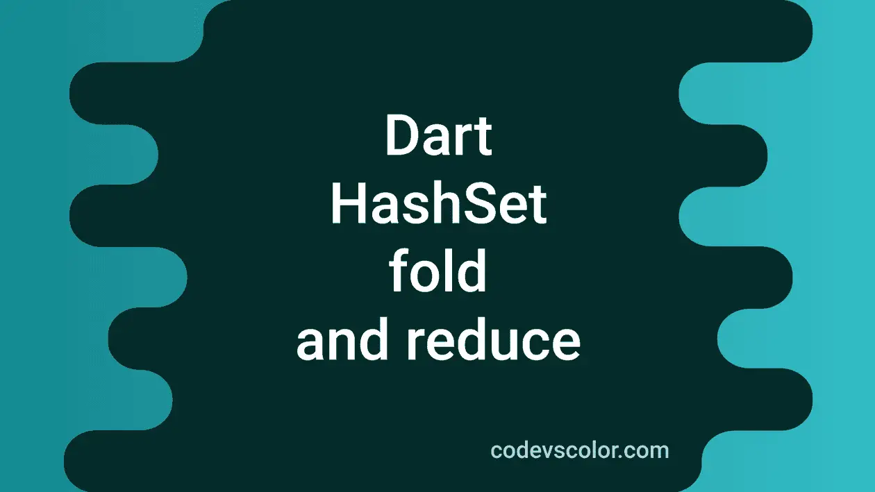 Dart Hashset Fold And Reduce Methods Explanation With Examples