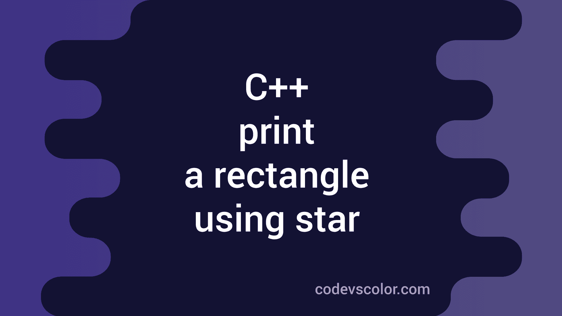 C++ program to print a rectangle using star or any other character - CodeVsColor