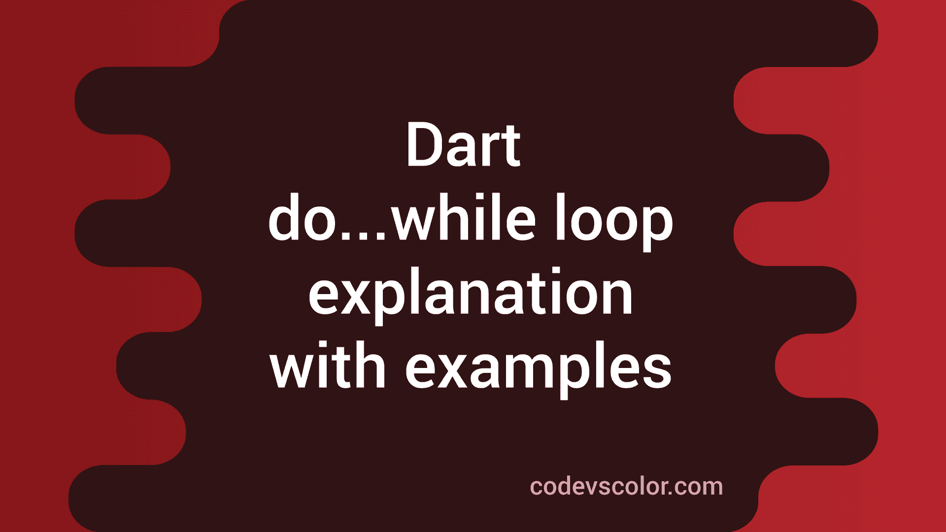 do...while loop in Dart with examples - CodeVsColor