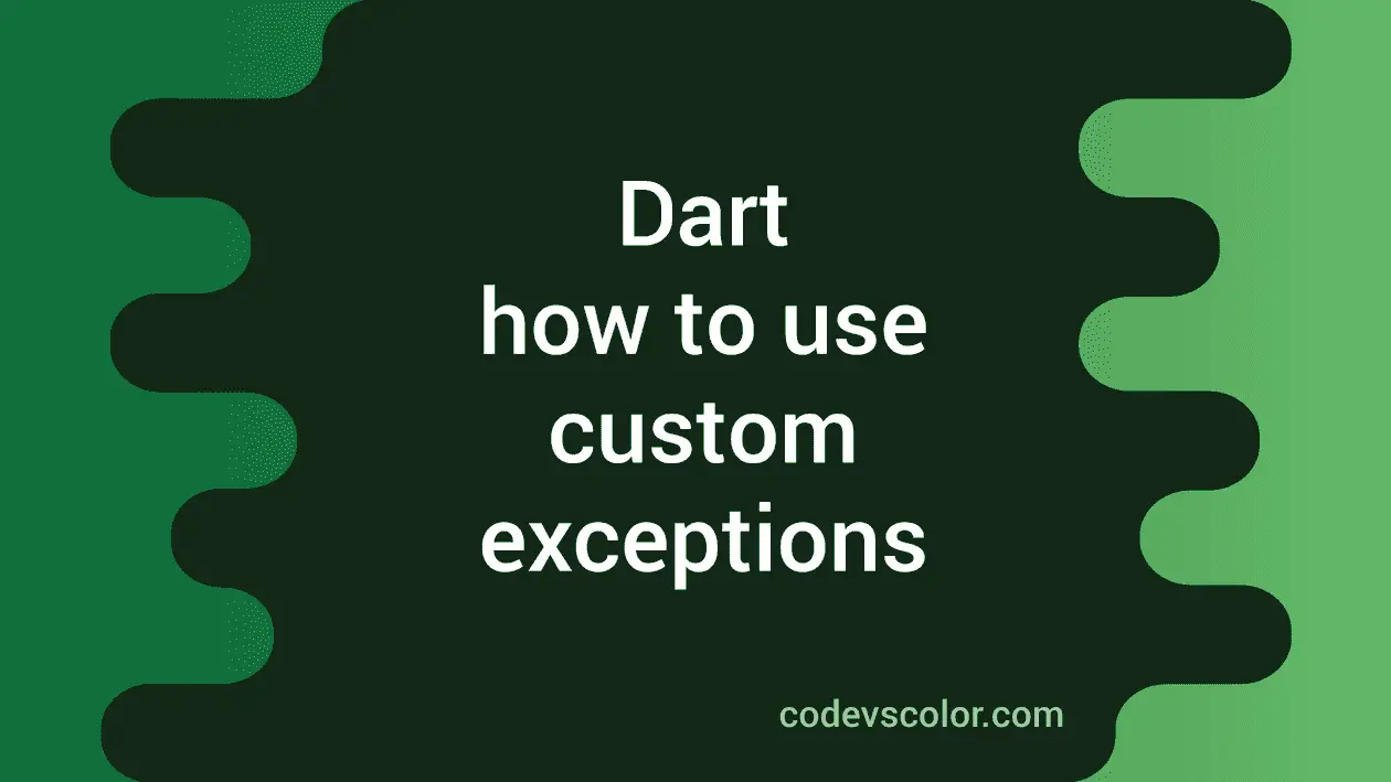 How to use custom exceptions in dart - CodeVsColor