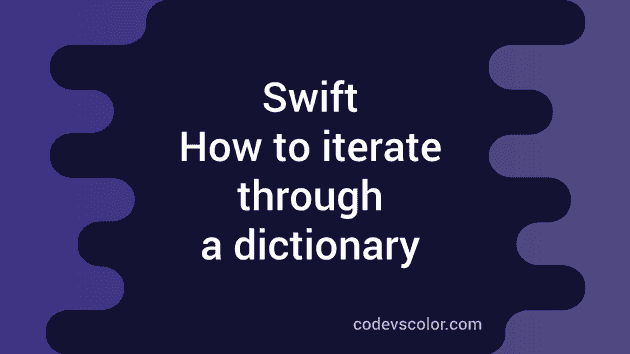 Learn To Iterate Through The Key value Pairs Of A Swift Dictionary 